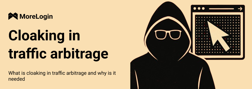 What Is Cloaking in Traffic Arbitrage and Why Is It Used | MoreLogin Blog
